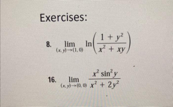 Solved Exercises: 8. lim(x,y)→(1,0)ln(x2+xy1+y2) 16. | Chegg.com