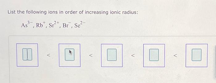 Solved List the following ions in order of increasing ionic | Chegg.com
