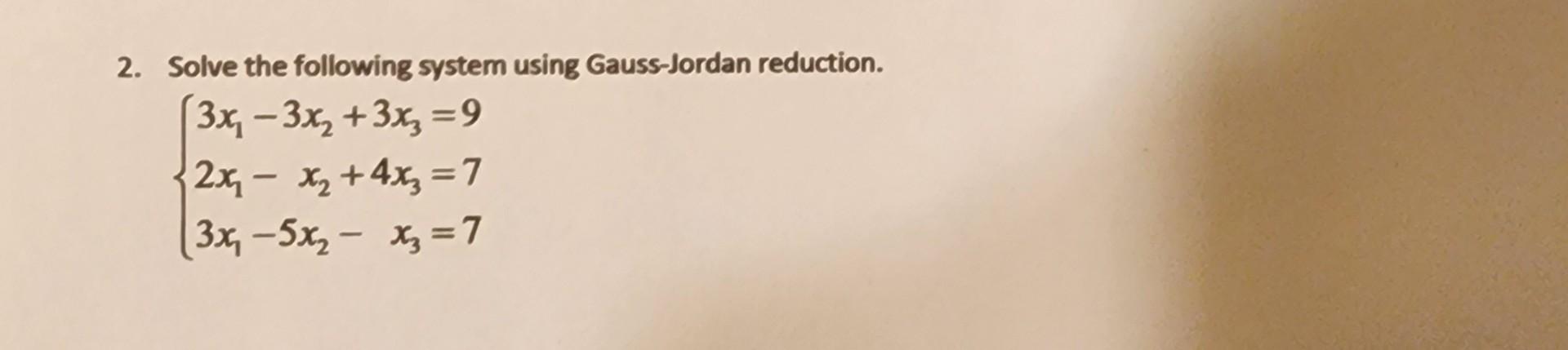 Solved 2. Solve the following system using Gauss-Jordan | Chegg.com
