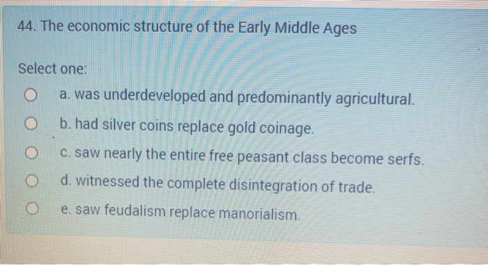 Solved 44. The economic structure of the Early Middle Ages | Chegg.com