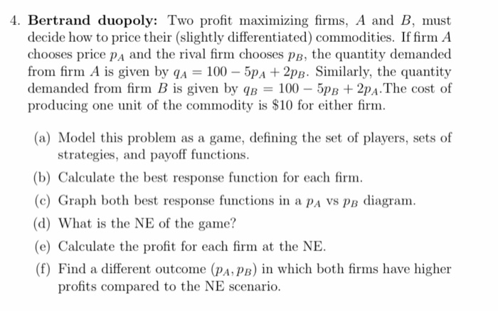 Solved 4. Bertrand duopoly: Two profit maximizing firms, A | Chegg.com