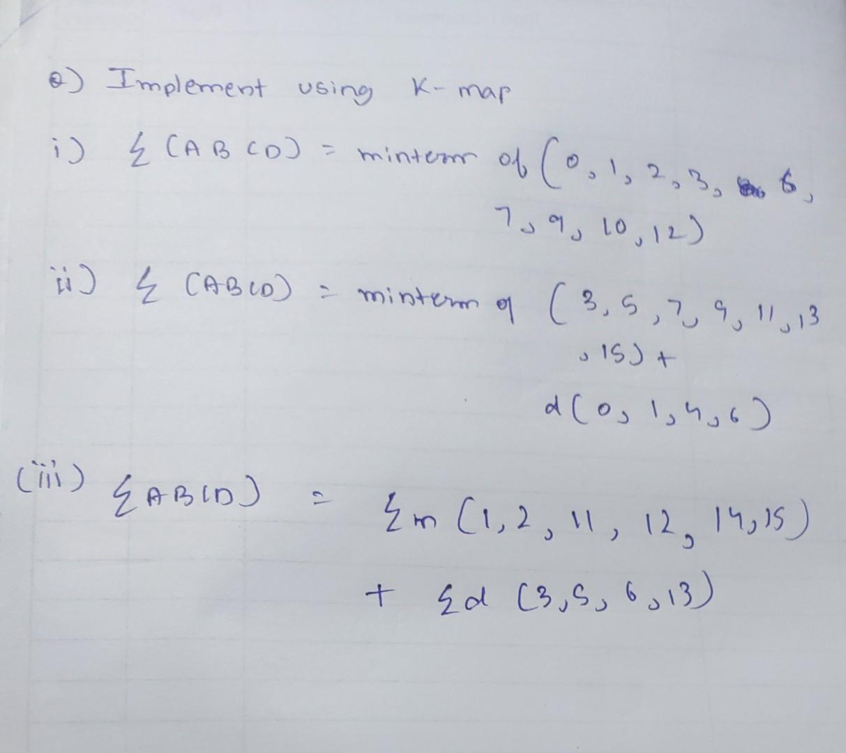 Q) Implement using K-map i) ∑(ABCD)= minterm of | Chegg.com