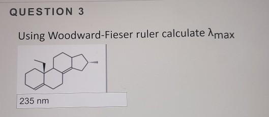 Solved QUESTION 3 Using Woodward-Fieser ruler calculate Imax | Chegg.com