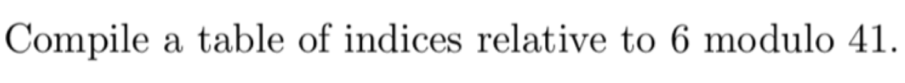 Solved Compile a table of indices relative to 6 ﻿modulo 41 | Chegg.com