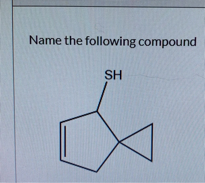Solved Name the following compound SH | Chegg.com