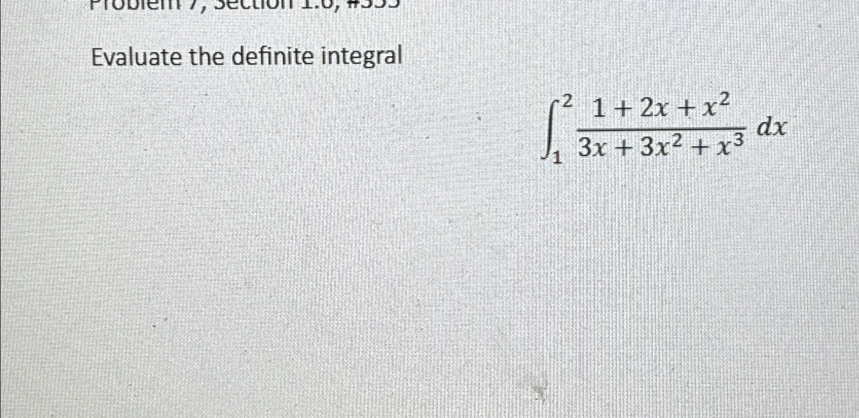 Solved Evaluate the definite integral∫121+2x+x23x+3x2+x3dx | Chegg.com