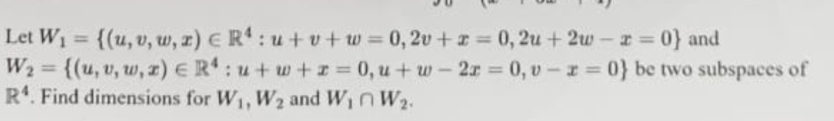 Solved Let W1={(u,v,w,x)inR4:u+v+w=0,2v+x=0,2u+2w-x=0} ﻿and | Chegg.com
