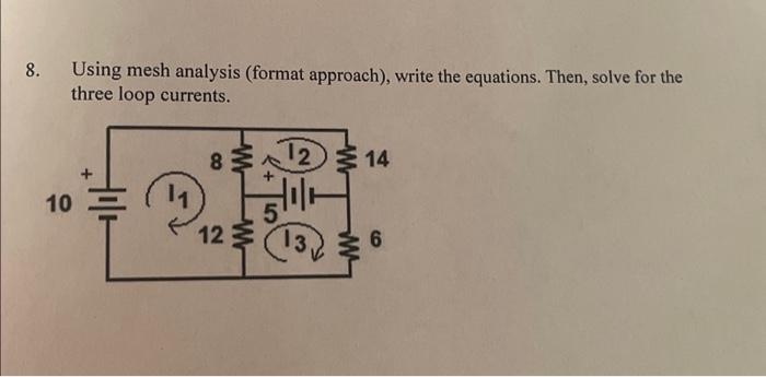Solved 8. Using mesh analysis (format approach), write the | Chegg.com