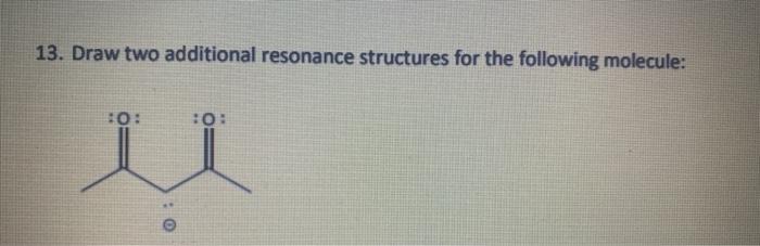 Solved 13. Draw two additional resonance structures for the | Chegg.com