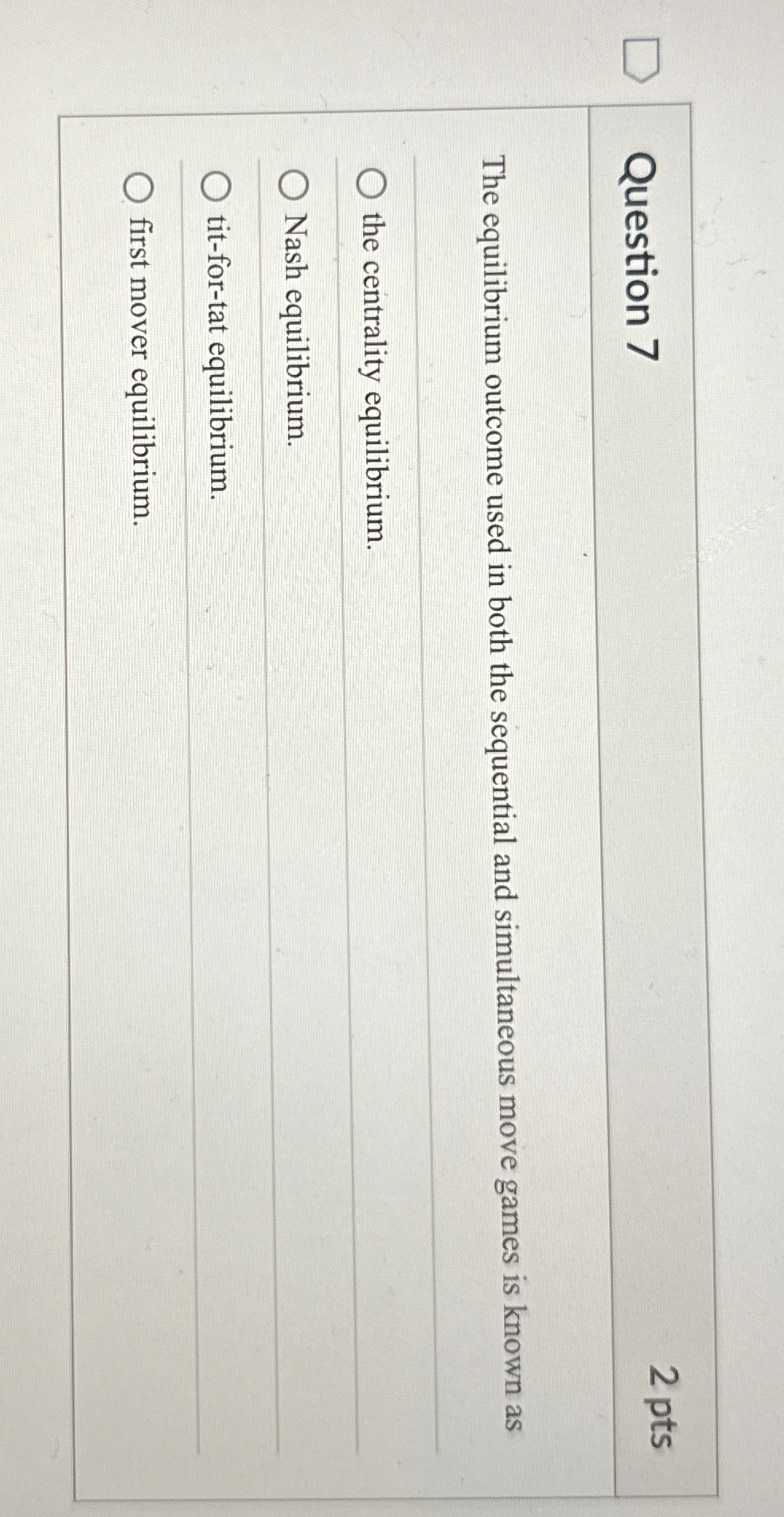 Solved Question 7The equilibrium outcome used in both the | Chegg.com