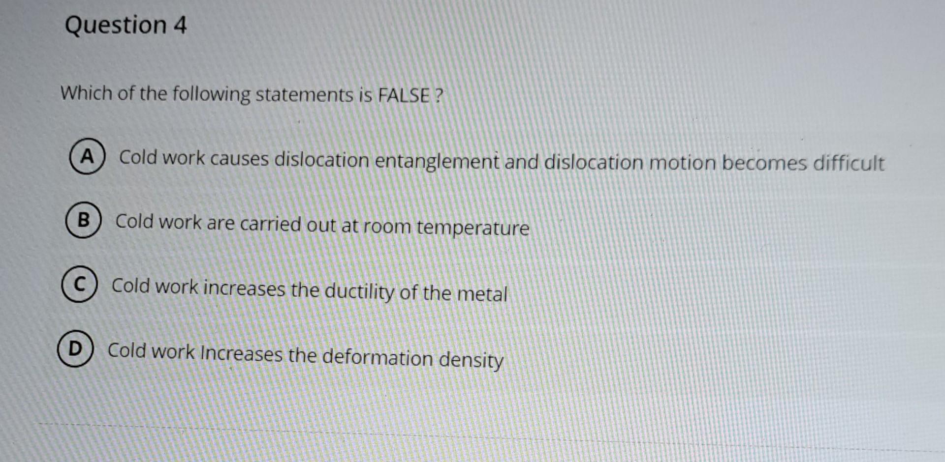 Solved Which of the following statements is FALSE? Cold work | Chegg.com
