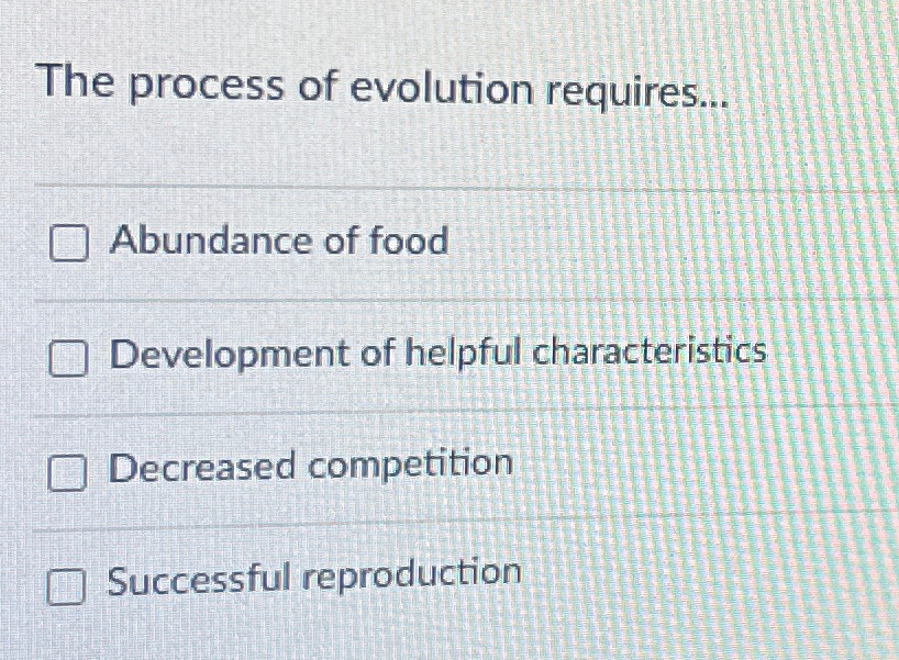 Solved The process of evolution requires...Abundance of | Chegg.com