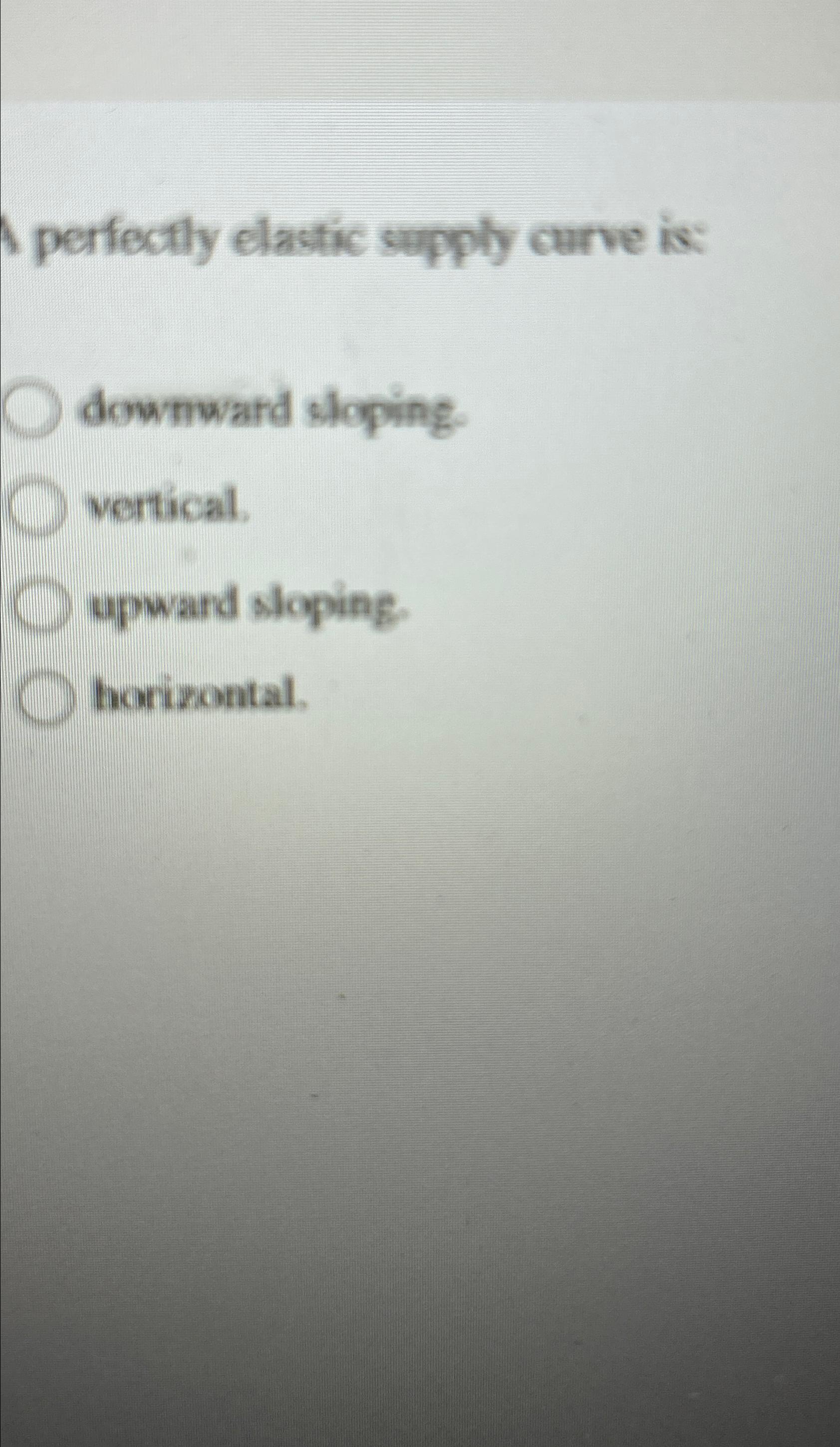 Solved perfectly elastic supply curve is:downward | Chegg.com