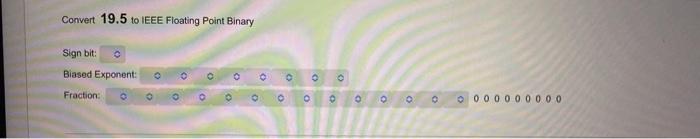 Solved Convert 19.5 to IEEE Floating Point Binary Sign bit: | Chegg.com