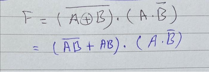 Solved F=(A⊕B)⋅(A⋅Bˉ)=(AB+AB)⋅(A⋅Bˉ) | Chegg.com
