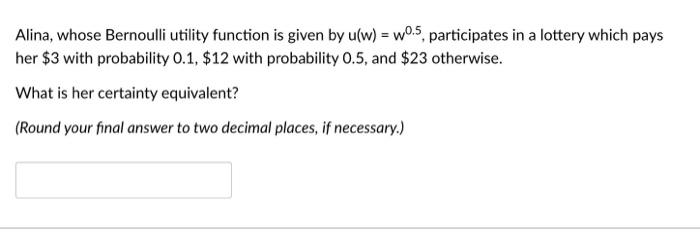 Solved Alina, whose Bernoulli utility function is given by | Chegg.com