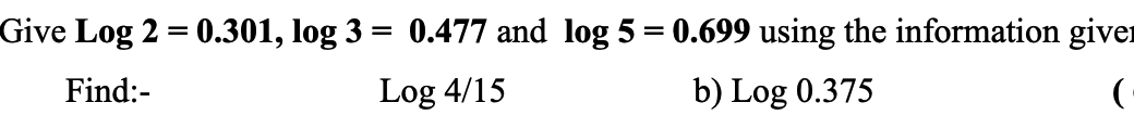 Solved Give log2=0.301,log3=0.477 ﻿and log5=0.699 ﻿using the | Chegg.com