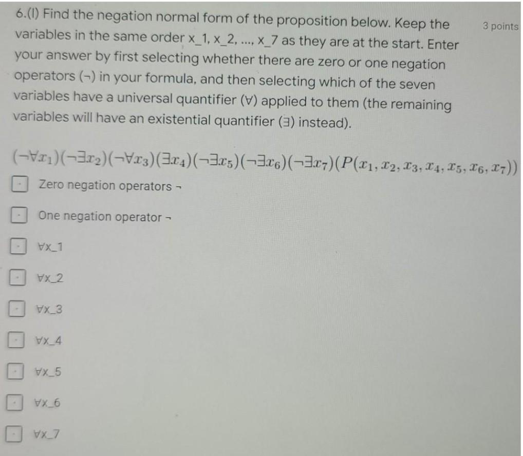 Solved 3 points 6.(I) Find the negation normal form of the | Chegg.com