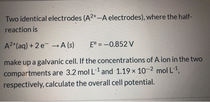 Solved Two identical electrodes (A2+-A electrodes), where | Chegg.com