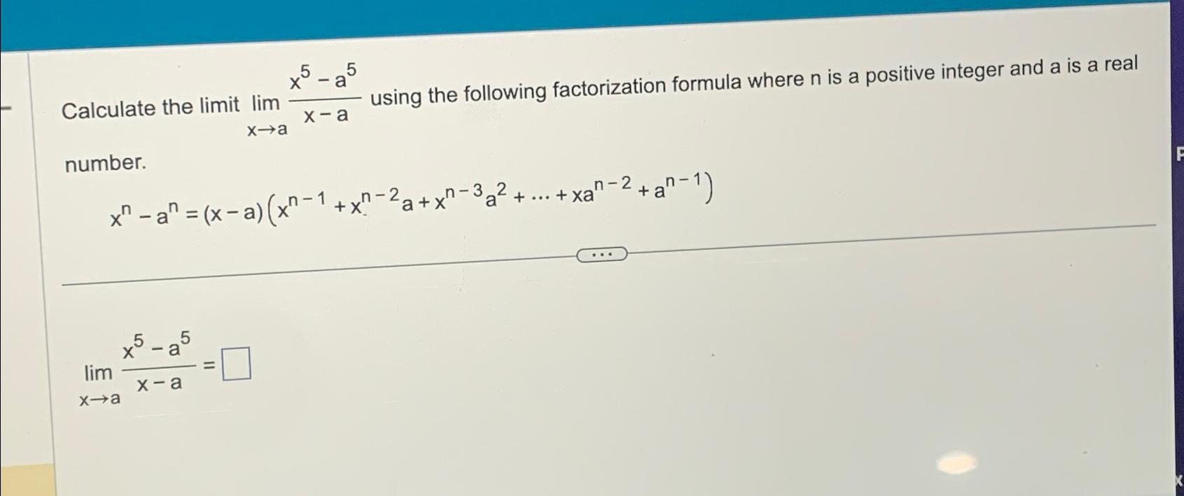 Solved Calculate the limit limx→ax5-a5x-a ﻿using the | Chegg.com