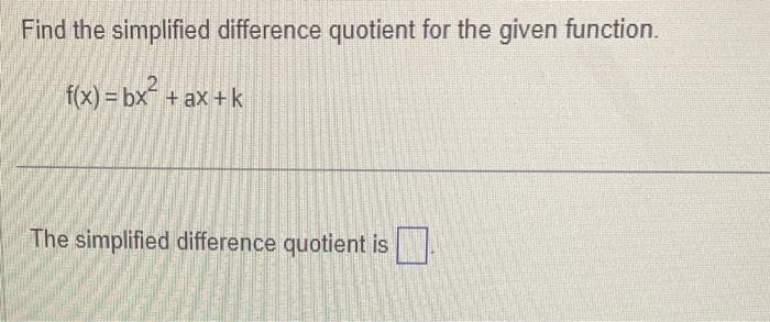 Solved Find the simplified difference quotient for the given | Chegg.com