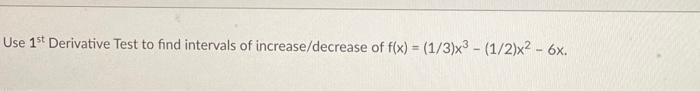 Use 1st Derivative Test to find intervals of | Chegg.com