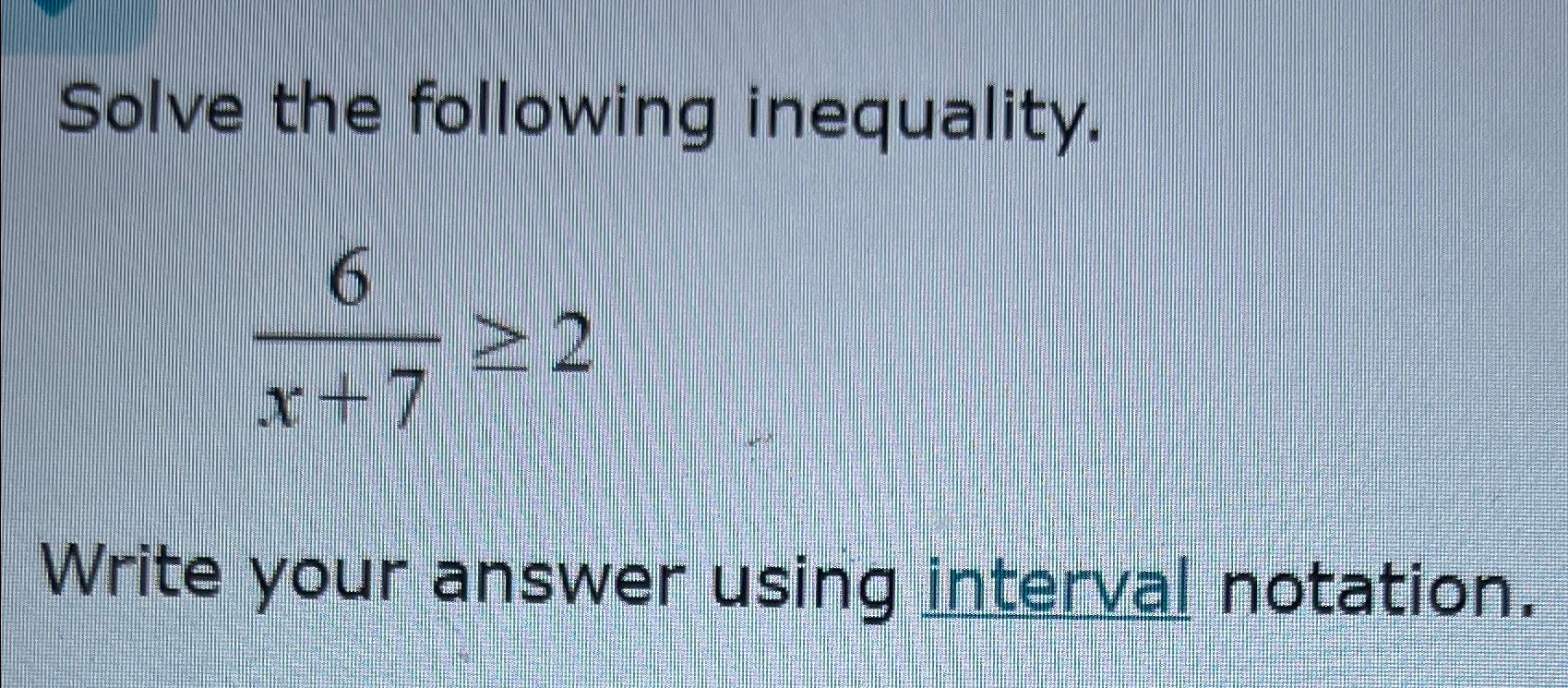Solved Solve the following inequality.6x+7≥2Write your | Chegg.com