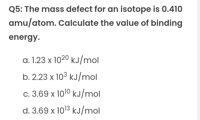 Solved Q5: The mass defect for an isotope is 0.410 | Chegg.com