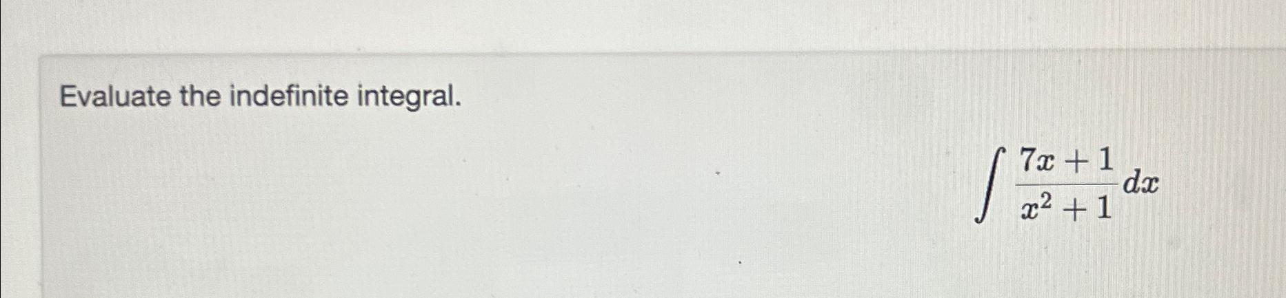 Solved Evaluate the indefinite integral.∫﻿﻿7x+1x2+1dx | Chegg.com