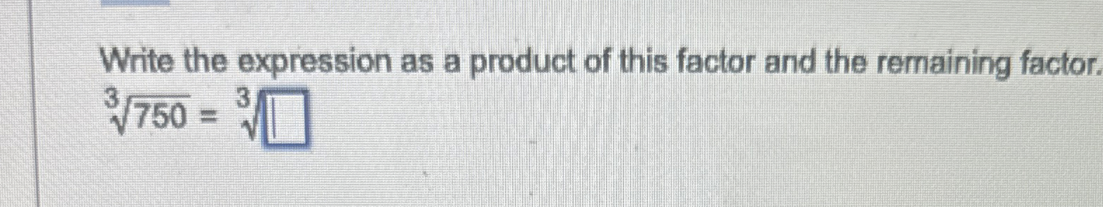 Solved Write the expression as a product of this factor and | Chegg.com
