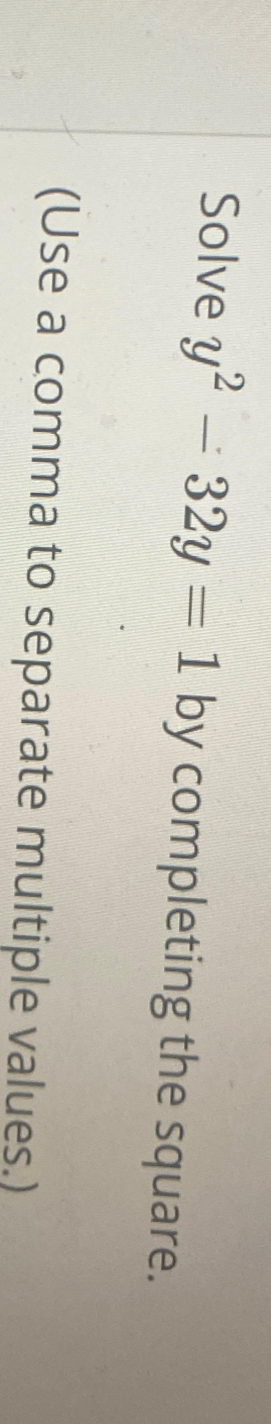 Solved Solve y2-32y=1 ﻿by completing the square.(Use a comma | Chegg.com