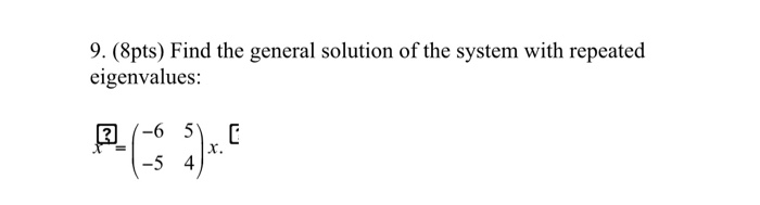 Solved 9. (8pts) Find the general solution of the system | Chegg.com