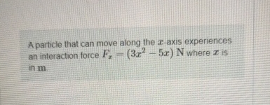 Solved A particle that can move along the x-axis experiences | Chegg.com