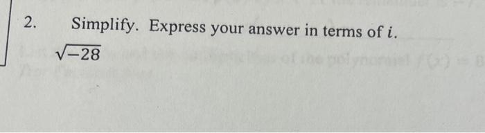 Solved 2. Simplify. Express your answer in terms of i. −28 | Chegg.com