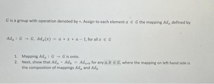 Solved G is a group with operation denoted by *. Assign to | Chegg.com