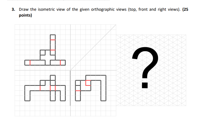 Solved Draw the isometric view of the given orthographic | Chegg.com