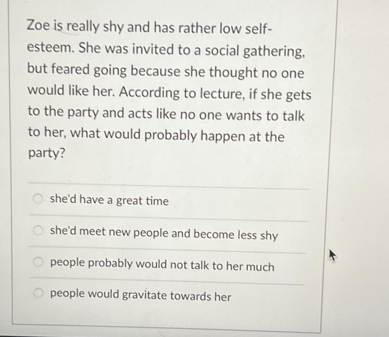 Solved Zoe is really shy and has rather low selfesteem. She | Chegg.com