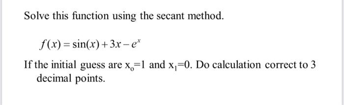 Solved Solve this function using the secant method. | Chegg.com