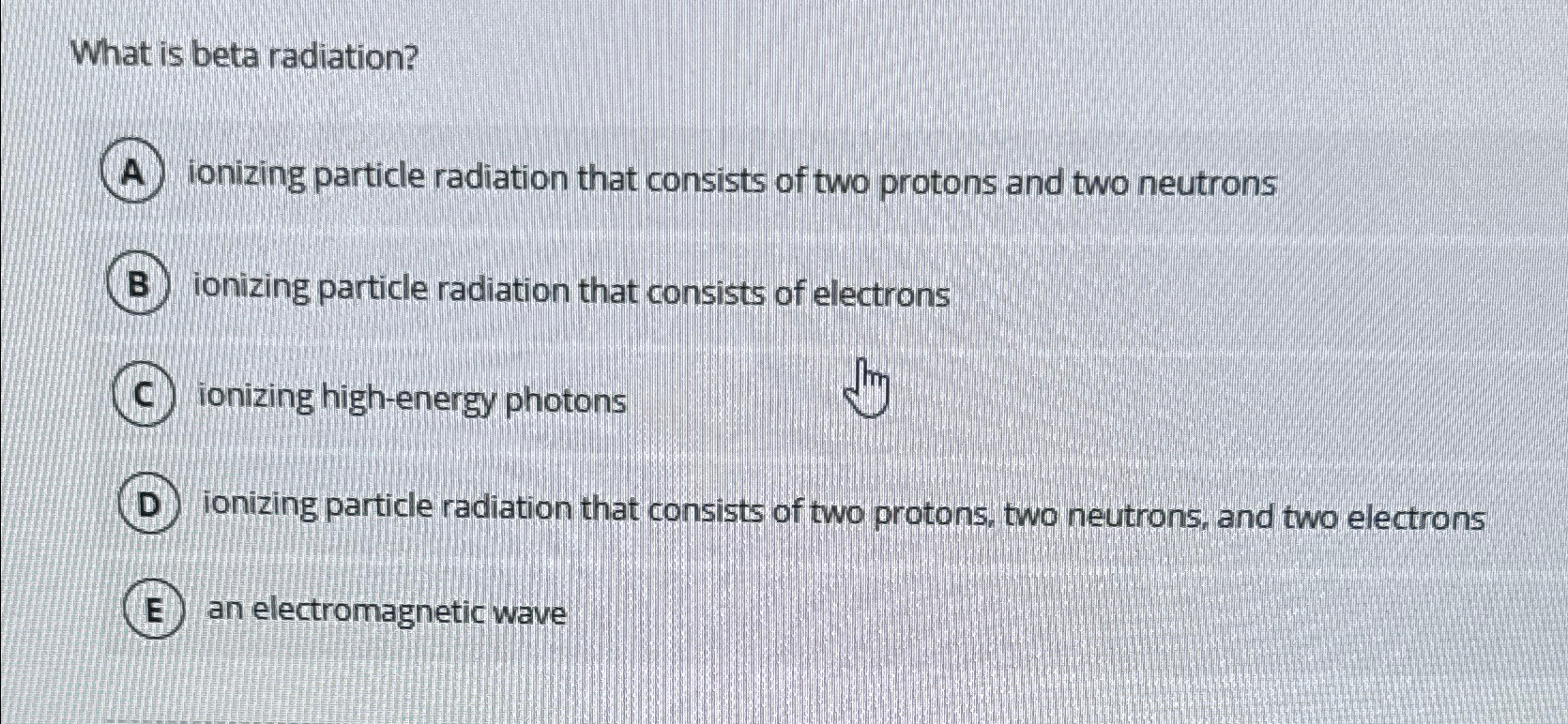 Solved What is beta radiation?ionizing particle radiation | Chegg.com