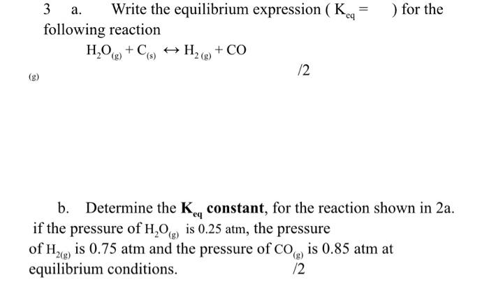 Solved 3 a. Write the equilibrium expression (Keq= ) for the | Chegg.com