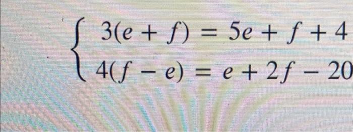 Solved {3(e+f)=5e+f+44(f−e)=e+2f−20Solve the system of | Chegg.com