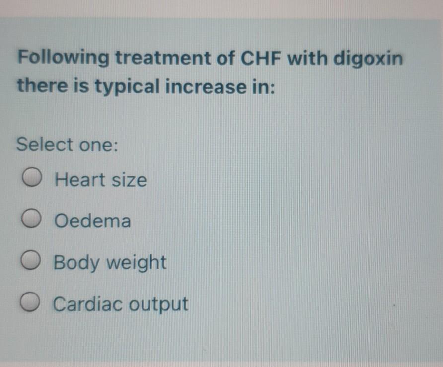 Solved Following treatment of CHF with digoxin there is | Chegg.com