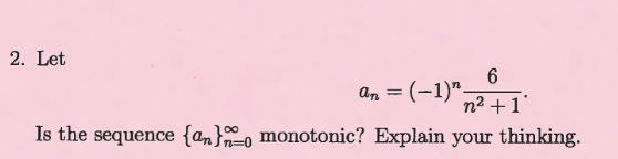Solved Letan=(-1)n6n2+1Is ﻿the sequence {an}n=0∞ ﻿monotonic? | Chegg.com