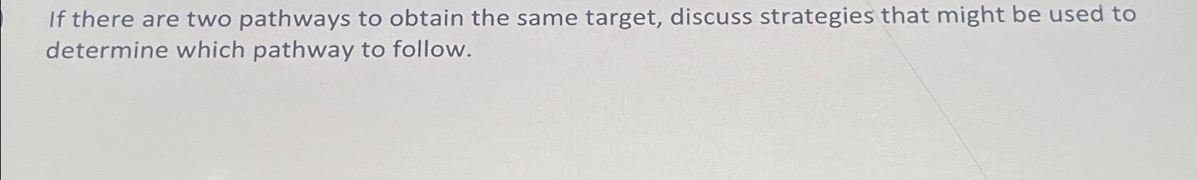 Solved If there are two pathways to obtain the same target, | Chegg.com