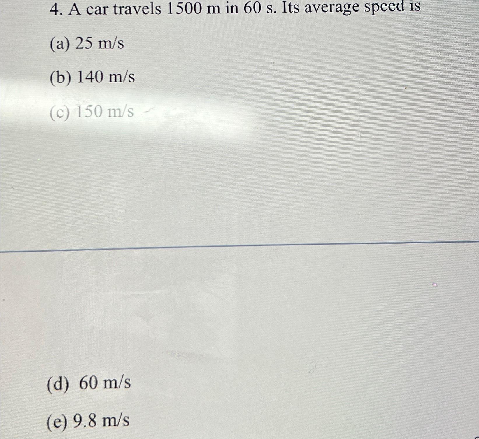 Solved A car travels 1500m ﻿in 60s. ﻿Its average speed | Chegg.com