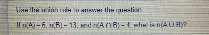 Solved Use the union rule to answer the question. If n(A) = | Chegg.com