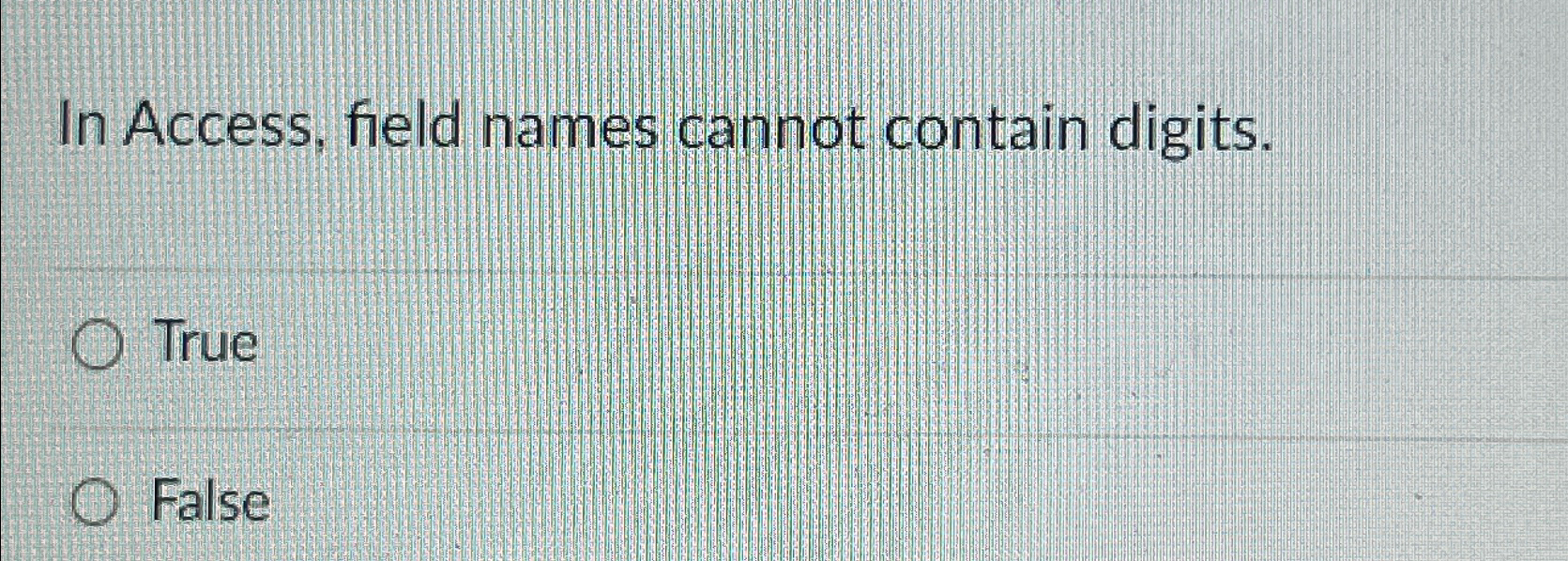 Solved In Access, field names cannot contain digits. ﻿True | Chegg.com