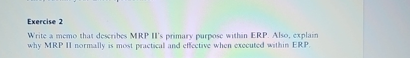 Solved Exercise 2Write a memo that describes MRP II's | Chegg.com