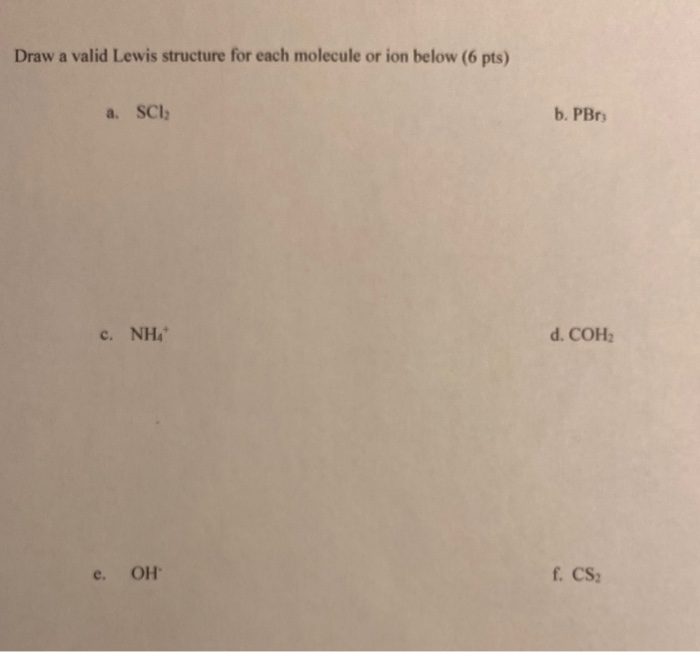 Solved Draw a valid Lewis structure for each molecule or ion | Chegg.com