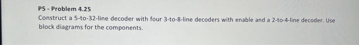 Solved P5 - Problem 4.25 Construct a 5-to-32-line decoder | Chegg.com